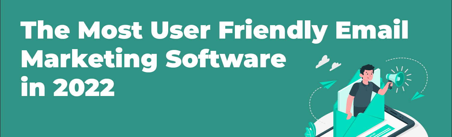 The Most User-Friendly Email Marketing Software in 2022