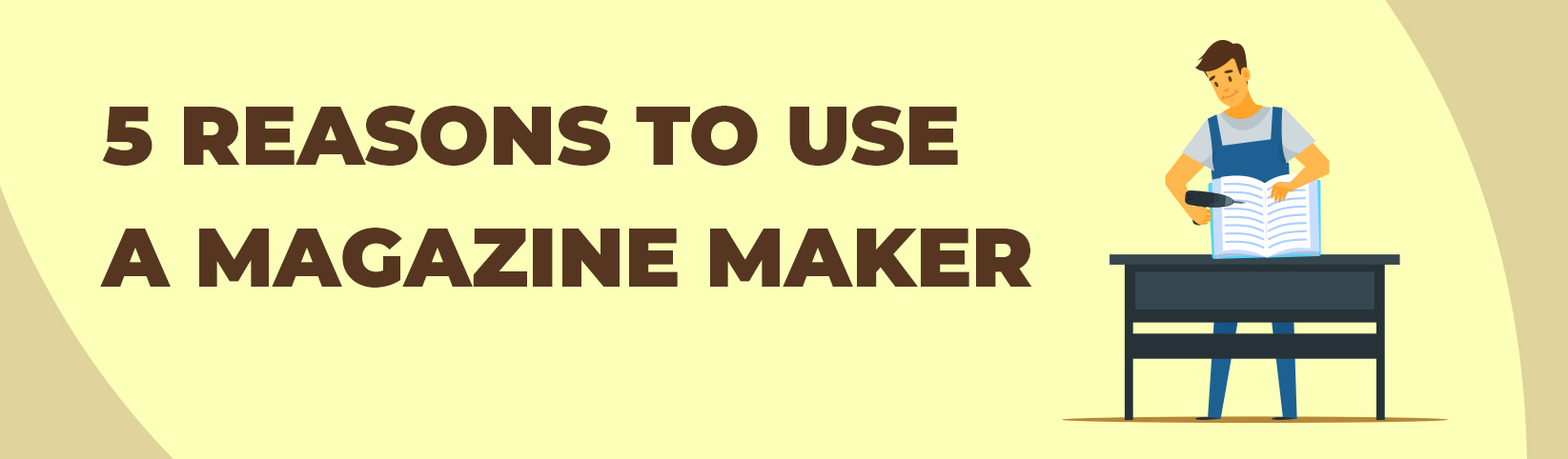 5 Reasons to Start Using a Magazine Maker - Publuu